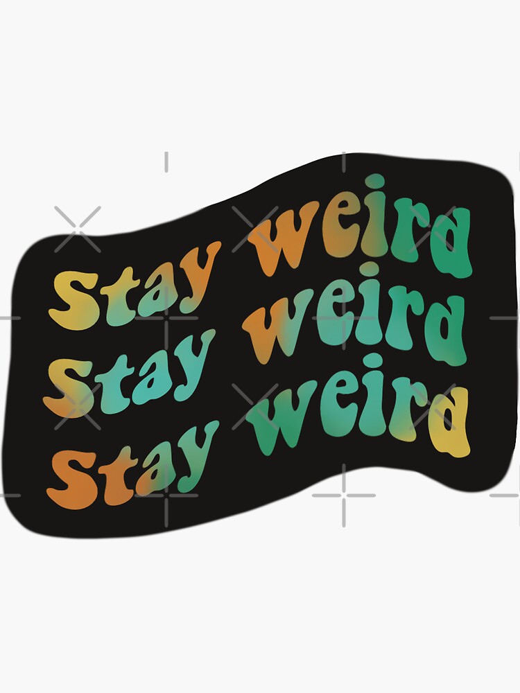 "Stay Weird" Sticker for Sale by Blurrism | Redbubble