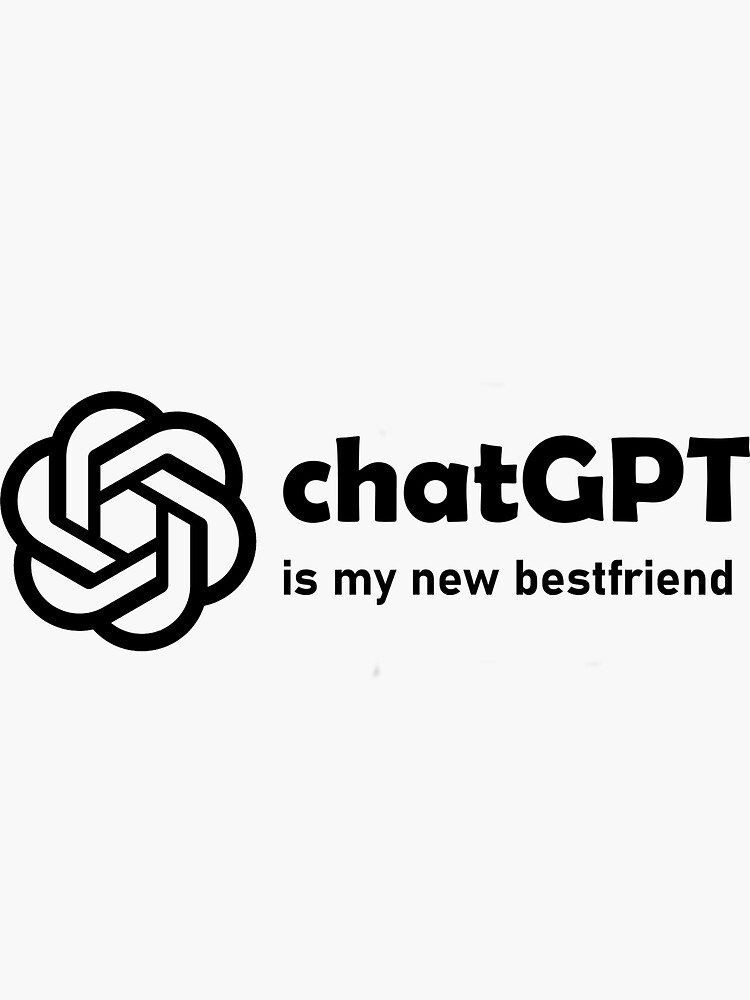 "chatGPT is my new bestfriend" Sticker for Sale by smartywomenn | Redbubble