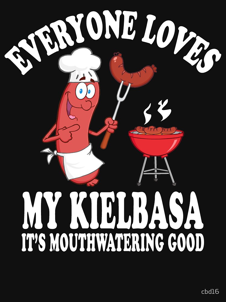 "Everyone Loves My Kielbasa" T-shirt for Sale by cbd16 | Redbubble ...