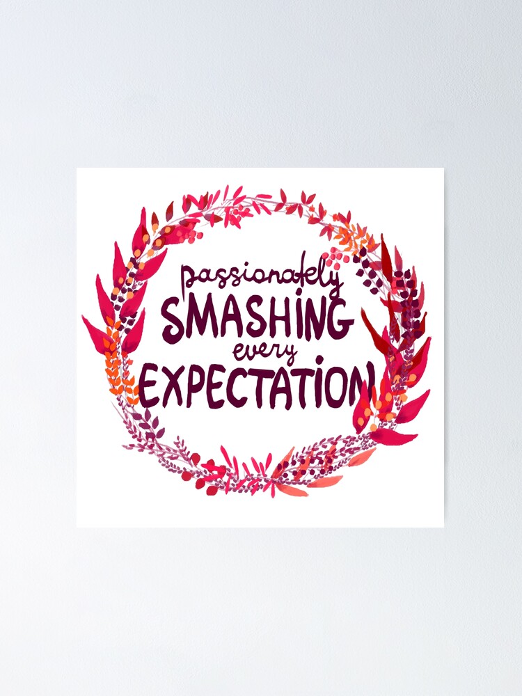 "Smashing Expectations " Poster by GinnyKZ | Redbubble