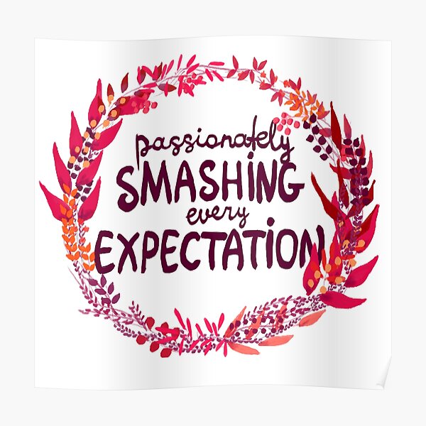 "Smashing Expectations " Poster by GinnyKZ | Redbubble