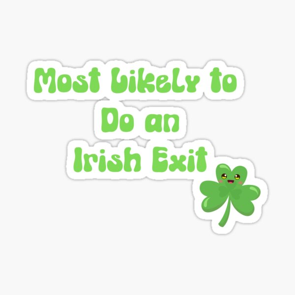 "Most Likely To Make an Irish Exit" Sticker for Sale by WigOutlet ...