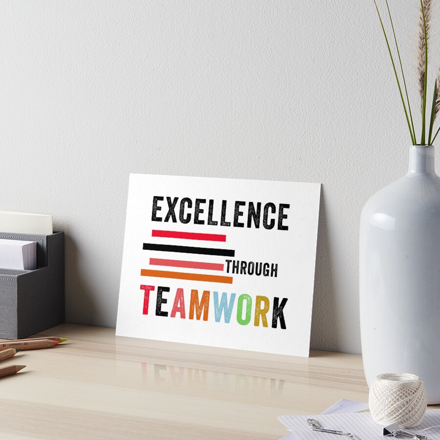 "Excellence Through Teamwork" Poster for Sale by Color-Sparkle | Redbubble