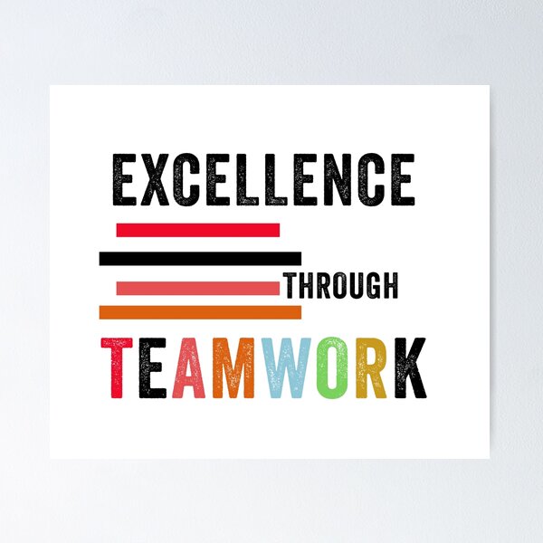 "Excellence Through Teamwork" Poster for Sale by Color-Sparkle | Redbubble