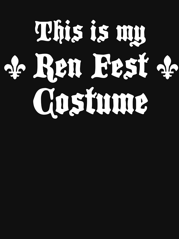 "This Is My Ren Fest Costume" T-shirt for Sale by ethandirks ...