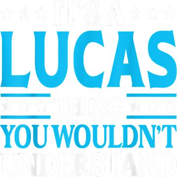 "It's A Lucas Thing Wouldn't Understand Personal Name Lucas Classic T ...