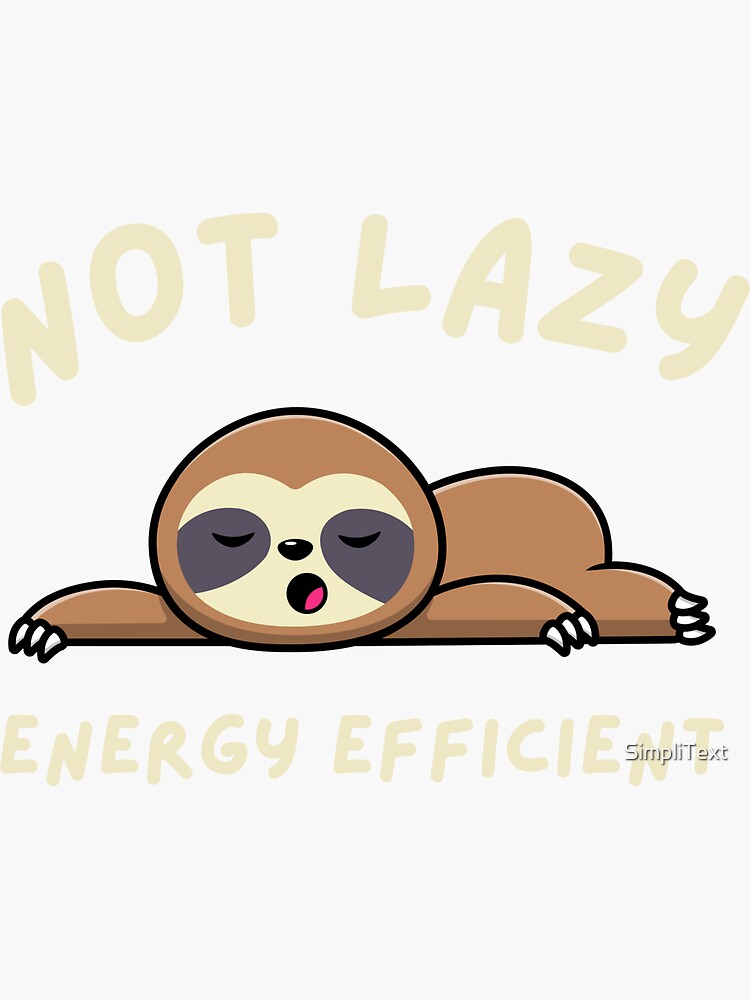 "Not Lazy…Just Energy Efficient" Sticker for Sale by SimpliText | Redbubble