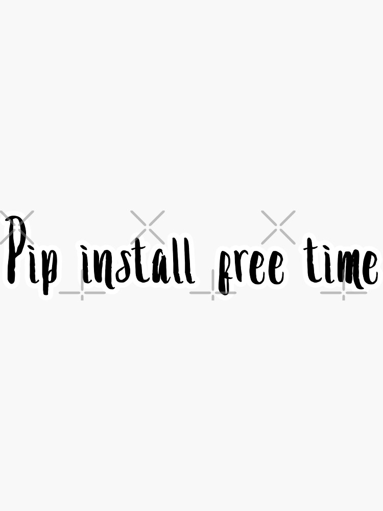 "pip install time" Sticker for Sale by FunnyGrief | Redbubble