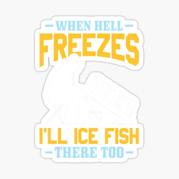 "When Hell Freezes Over I'll Ice" Sticker for Sale by PralineMartinA ...