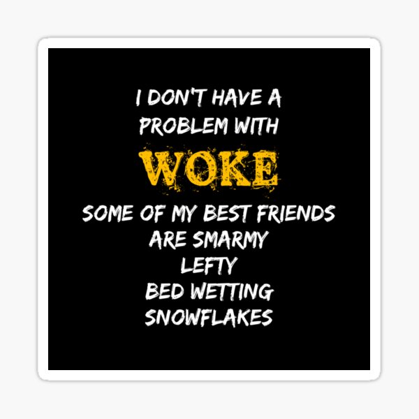 "I don't have a problem with woke, unwoke,antiwoke, un-woke" Sticker ...