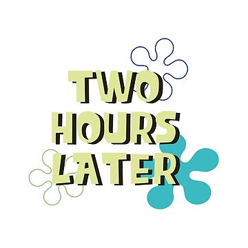 "Two hours later" Sticker for Sale by we-got-it-DSGN | Redbubble