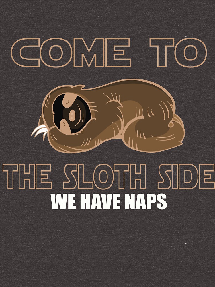 "Come To The Sloth Side We Have Naps" T-shirt for Sale by tsunrisebey ...
