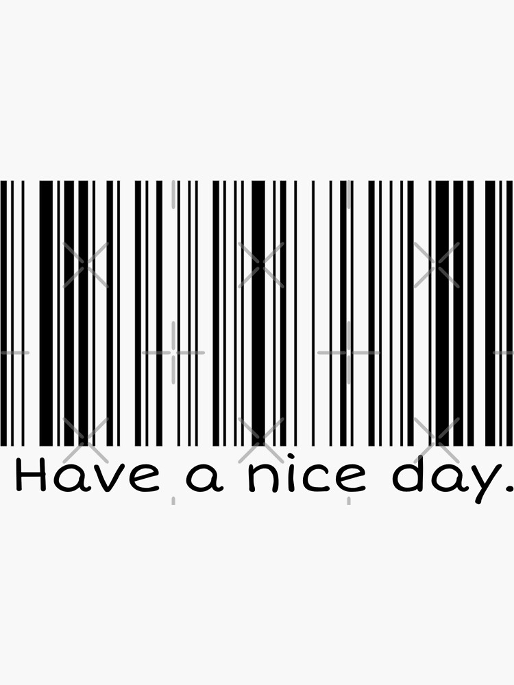 "Have A Nice Day - Barcode " Sticker for Sale by itsmemaytal | Redbubble