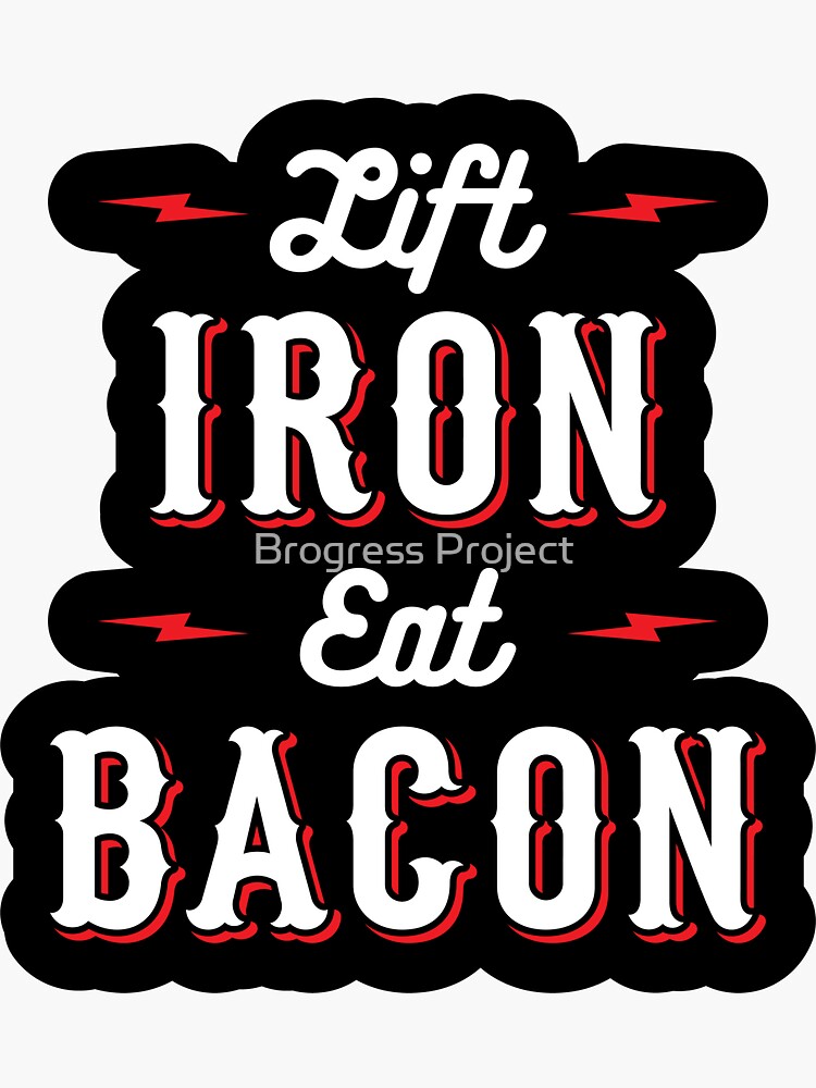 "Lift Iron Eat Bacon" Sticker for Sale by brogressproject | Redbubble