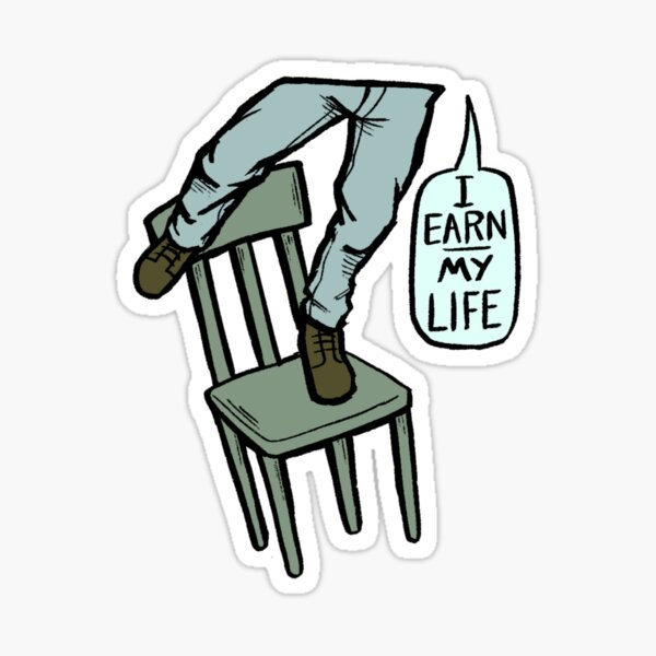 "I Earn My Life" Sticker for Sale by ElbowStuff | Redbubble