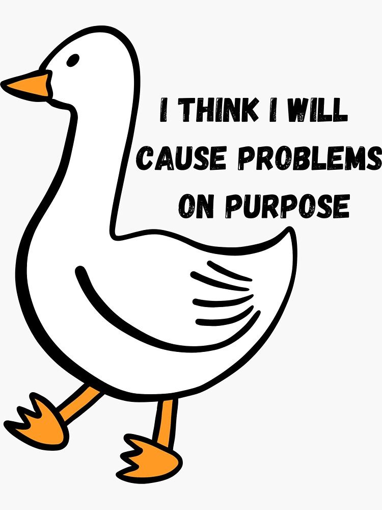"I Think I Will Cause Problems On Purpose Sticker, Meme Sticker, Funny ...