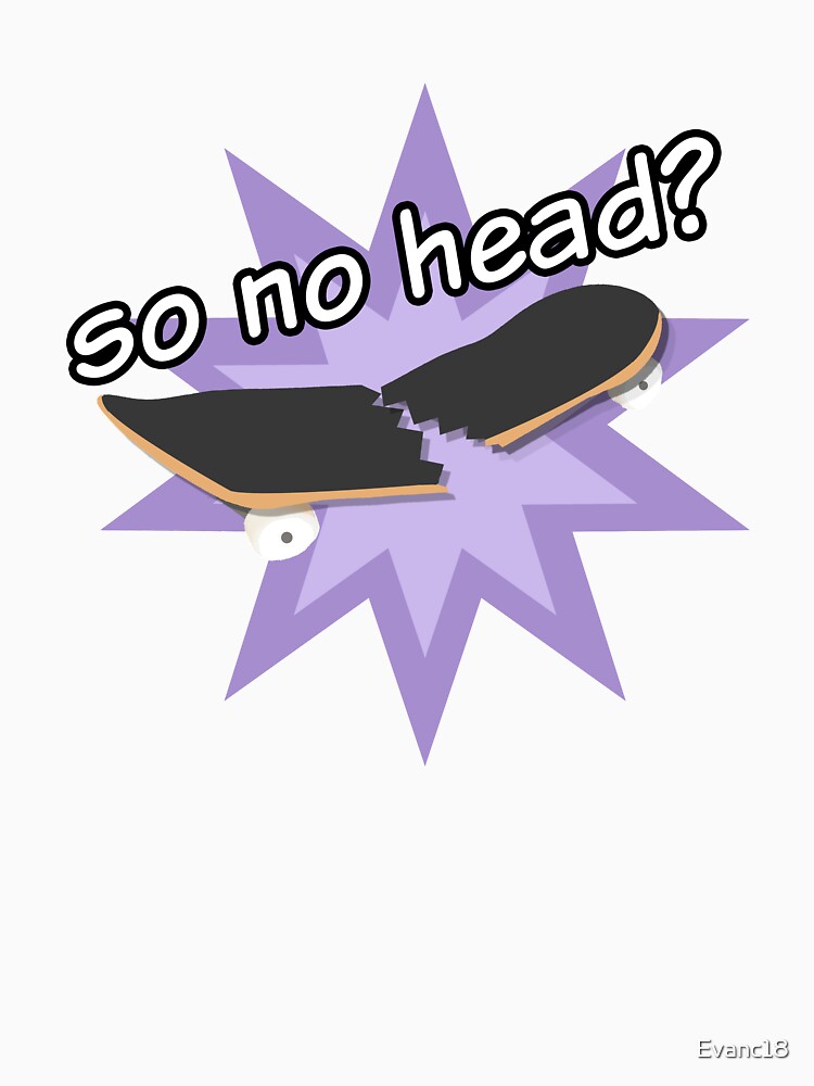 "So No Head?" T-shirt for Sale by Evanc18 | Redbubble | vine t-shirts ...