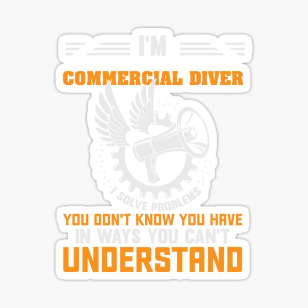 "Commercial Diver I Solve Problems You Don'T Know You Have" Sticker for ...