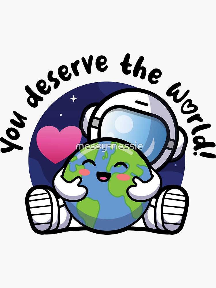 "You deserve the world! (on light colors)" Sticker for Sale by messy ...