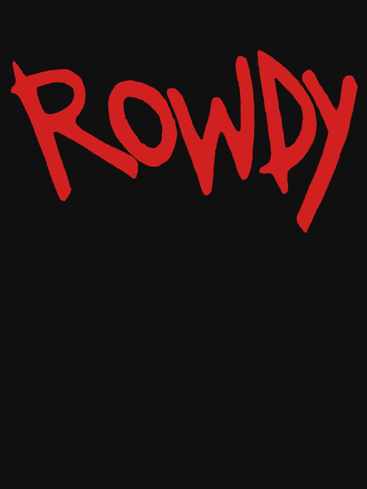 "ROWDY" T-shirt for Sale by Kimmins | Redbubble | rowdy3 t-shirts ...