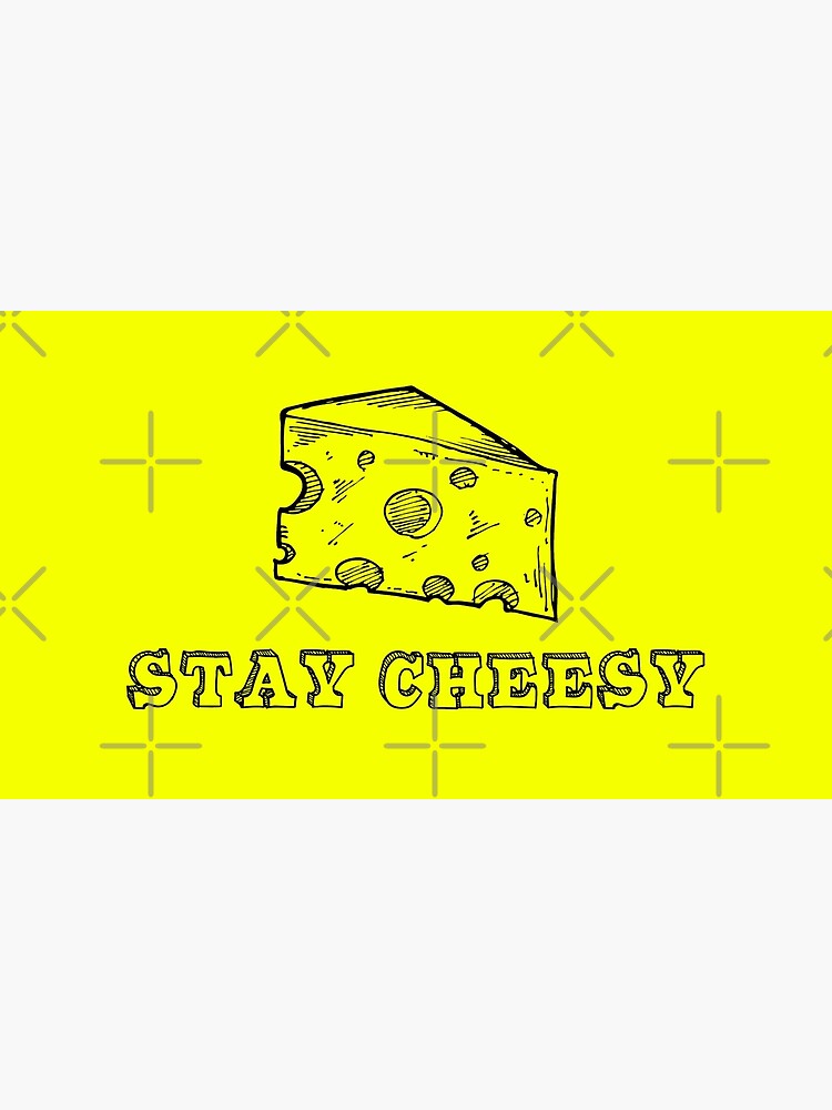 "Stay Cheesy" Poster by ledaai | Redbubble