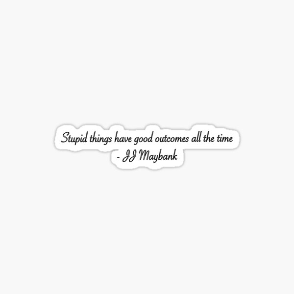 "jj maybank quote" Sticker for Sale by sophc35 | Redbubble