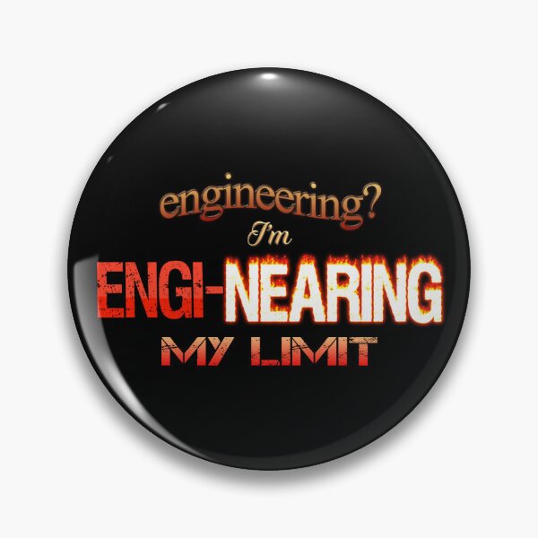 "Engineering? I'm Engi-nearing My Limit Engineer Pun" Pin for Sale by ...