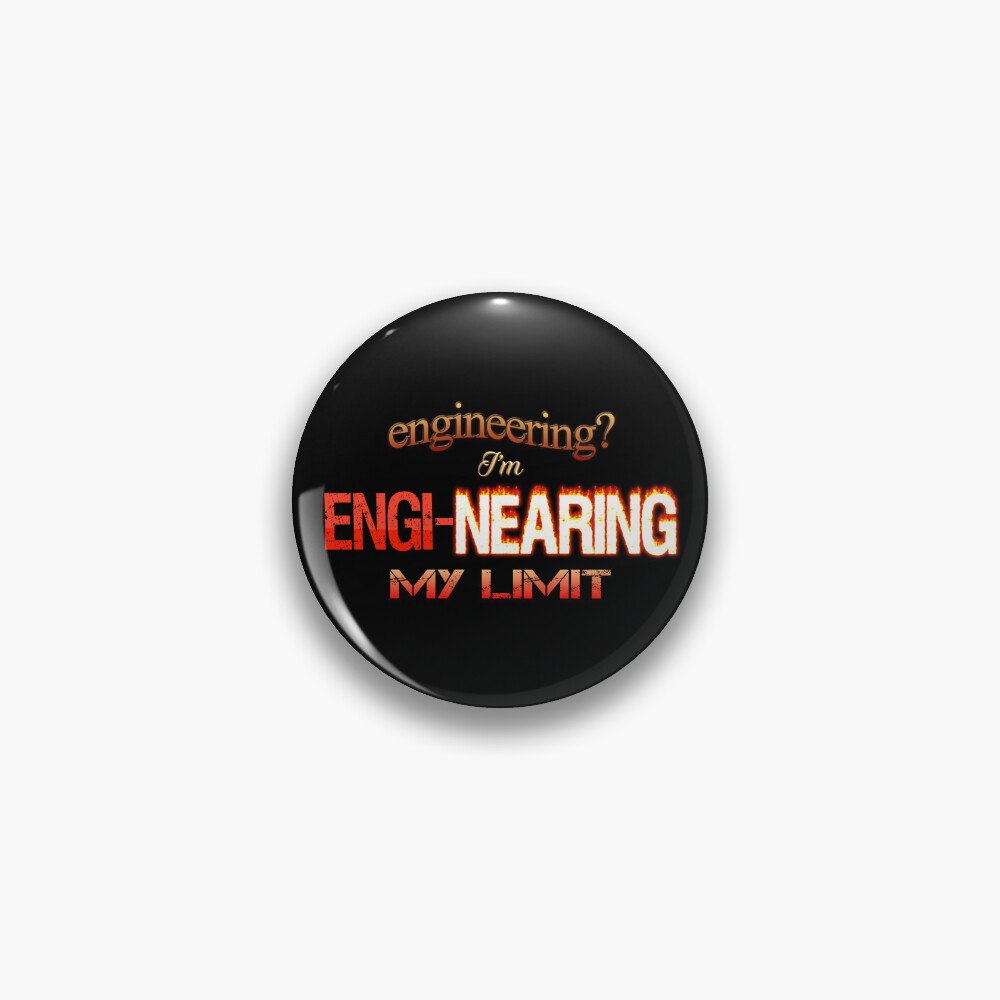 "Engineering? I'm Engi-nearing My Limit Engineer Pun" Pin for Sale by ...