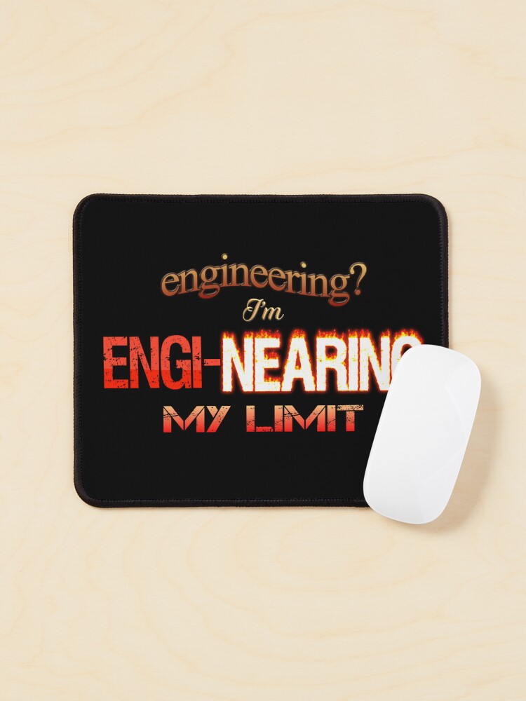 "Engineering? I'm Engi-nearing My Limit Engineer Pun" Mouse Pad for Sale by snazzyseagull ...