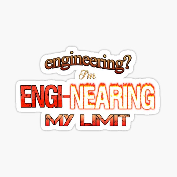 "Engineering? I'm Engi-nearing My Limit Engineer Pun" Sticker for Sale by snazzyseagull | Redbubble