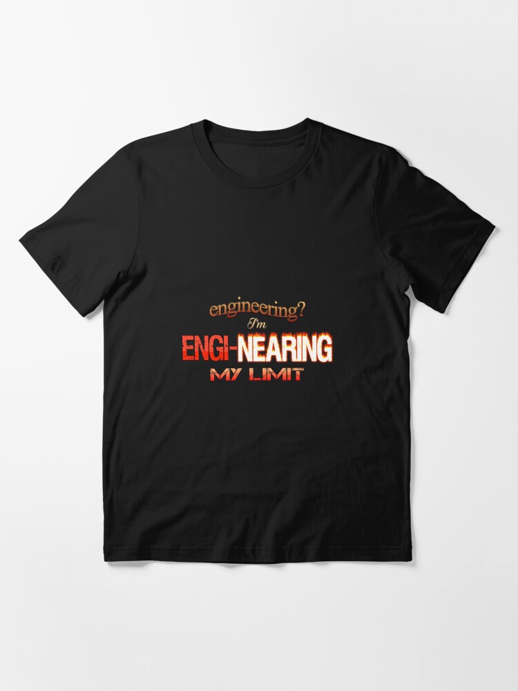 "Engineering? I'm Engi-nearing My Limit Engineer Pun" T-shirt for Sale ...