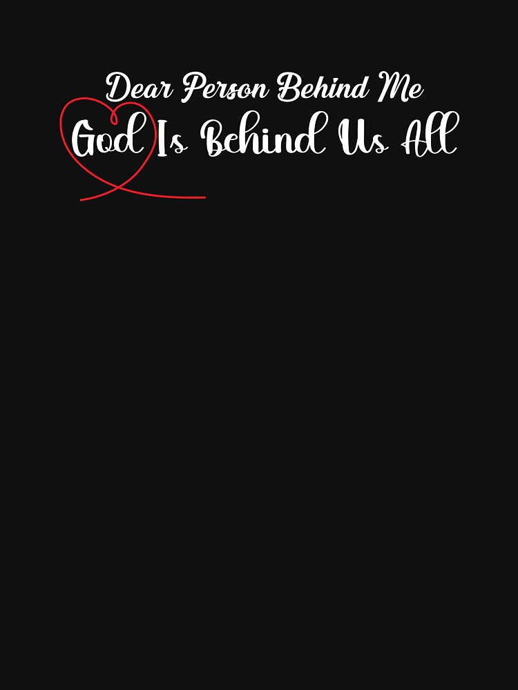 "Dear person behind my god is behind us all" T-shirt for Sale by Teez ...