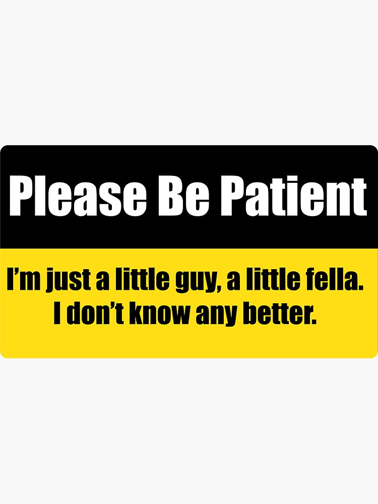 "Please Be Patient" Sticker for Sale by bs724 | Redbubble