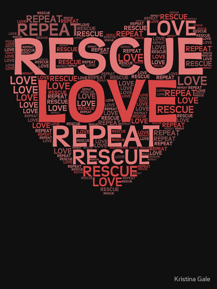 "Rescue, Love, Repeat" T-shirt for Sale by KristinaGale | Redbubble ...