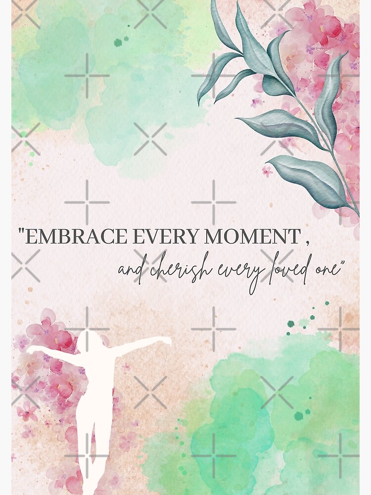 "Embrace every moment and cherish every loved one / Mindfulness ...