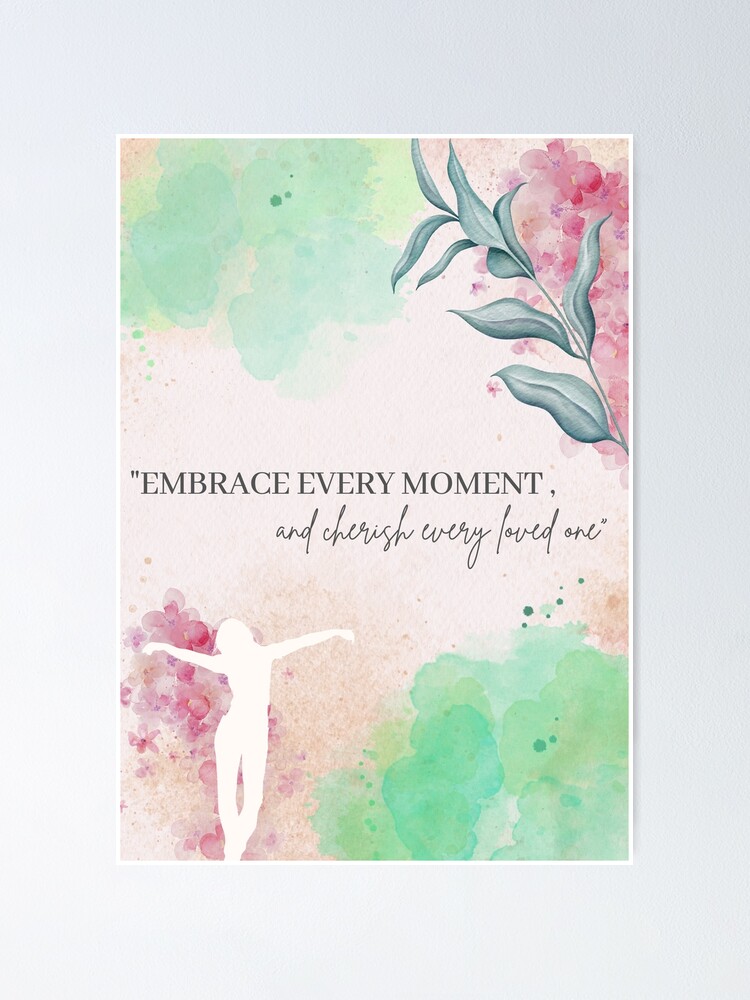 "Embrace every moment and cherish every loved one / Mindfulness ...