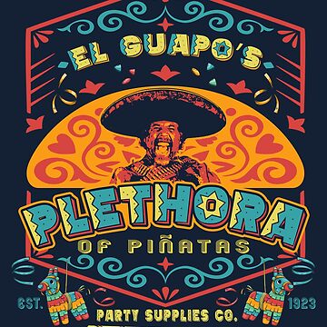 "El Guapo's Plethora Of Piñatas Party Supplies Co." Essential T-Shirt ...