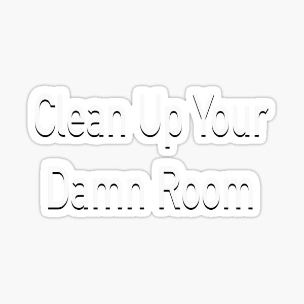 Clean Up Your Room Daily Reminder Sticker For Sale By PrintPress clean-up-your-room-daily-reminder-sticker-for-sale-by-printpress