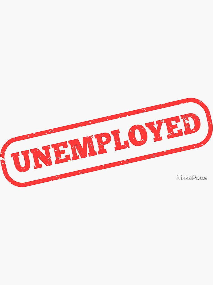 "Unemployed" Sticker by NikkaPotts | Redbubble