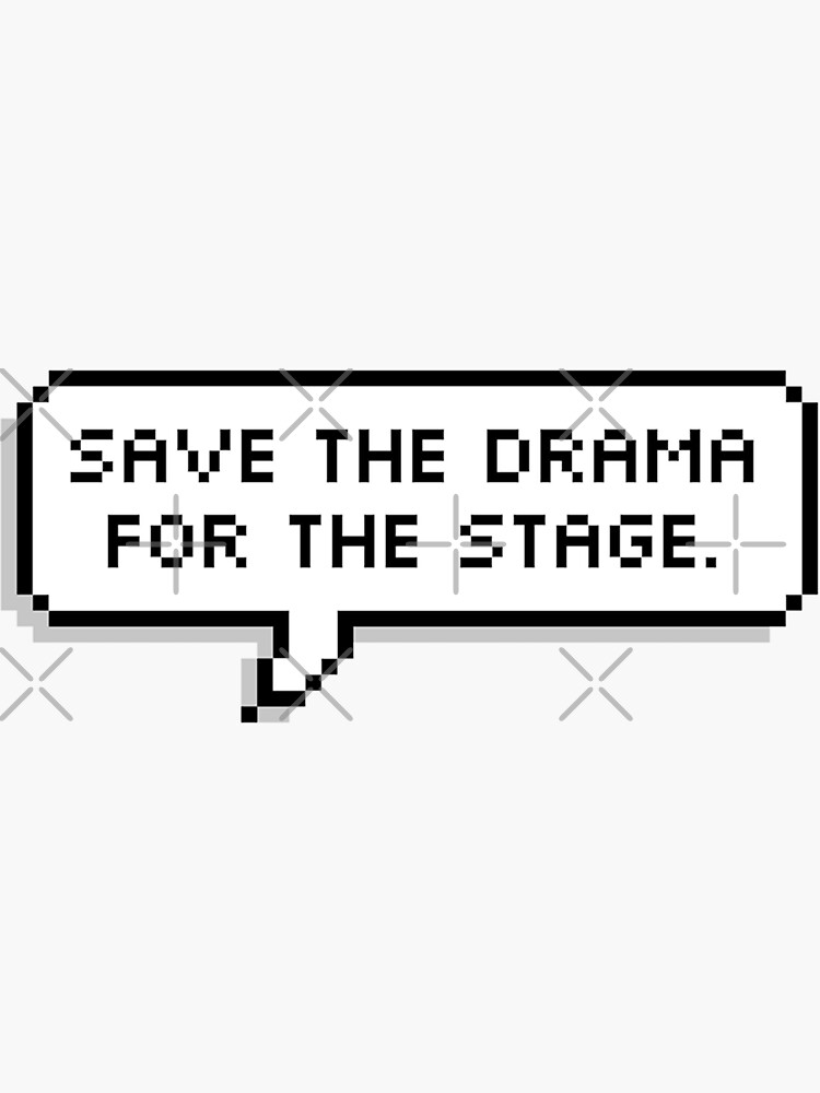 "save the drama for the stage" Sticker by MadEDesigns | Redbubble