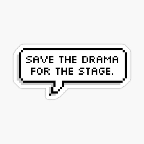 "save the drama for the stage" Sticker by MadEDesigns | Redbubble