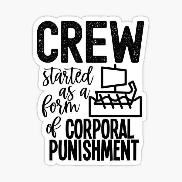 "Crew Started As A Form Of Corporal Punishment" Sticker for Sale by ...