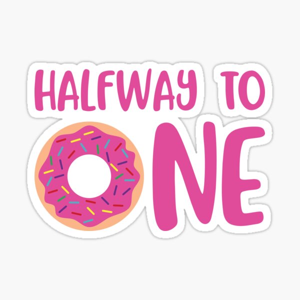 "Halfway To One, Birthday Donut, First Birthday, Birthday Girl" Sticker ...