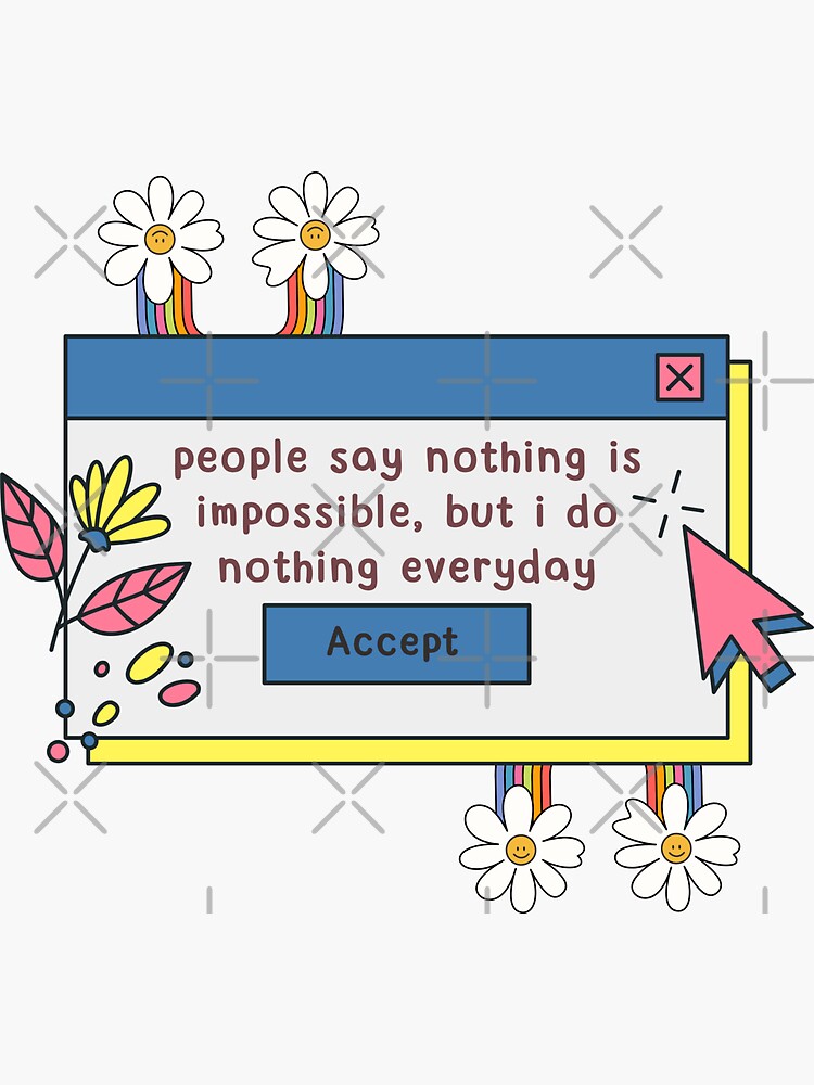 "People Say Nothing Is Impossible But I Do Nothing Everyday Aesthetic ...