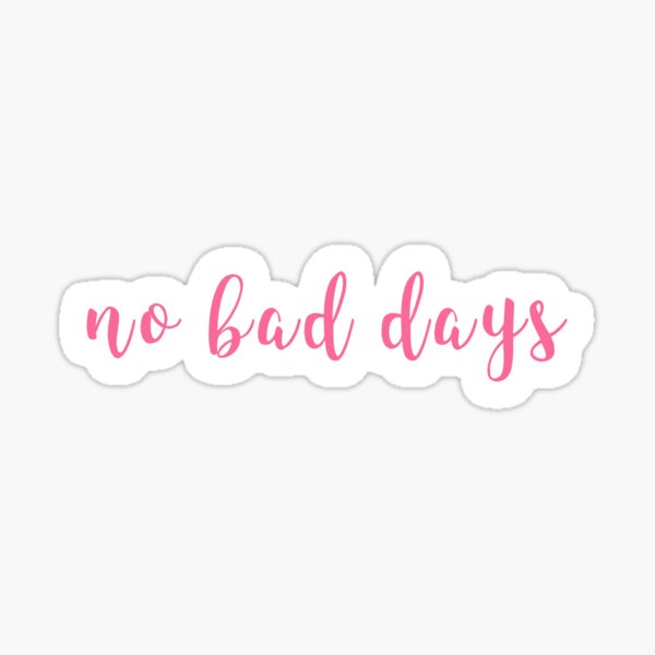No Bad Days Stickers | Redbubble