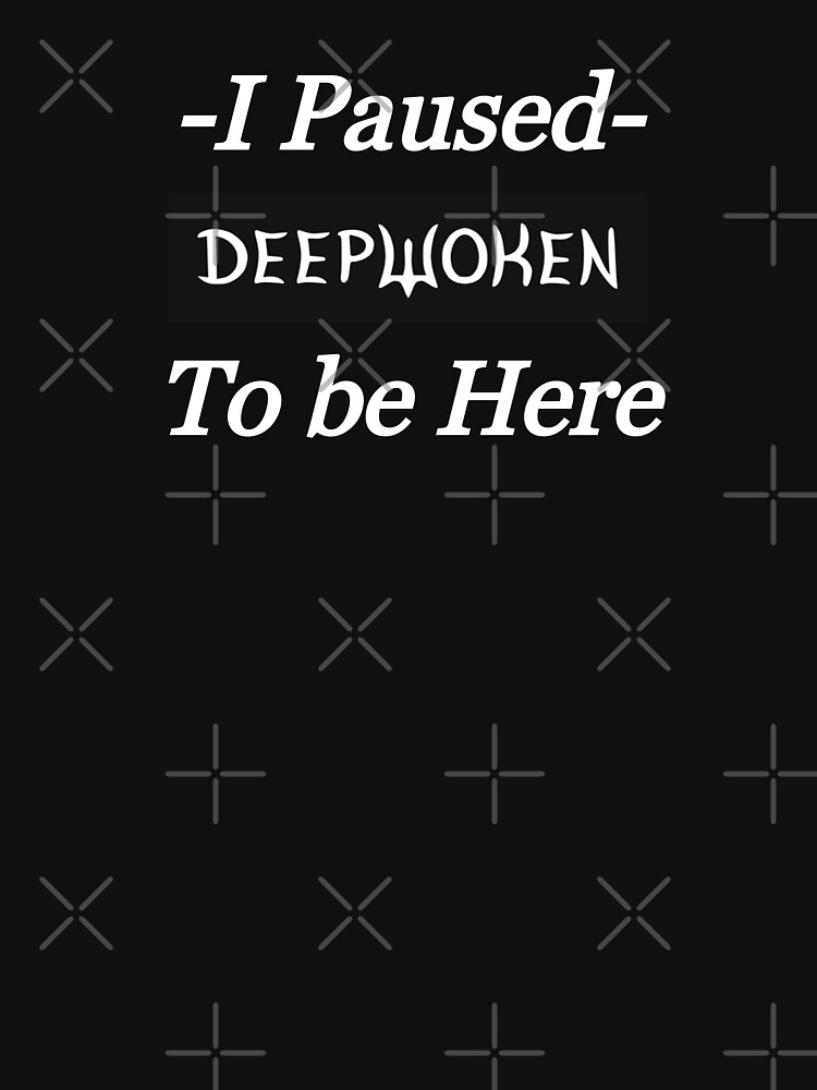 I Paused Deepwoken To Be Here T Shirt For Sale By Sandity Redbubble Deepwoken T Shirts I