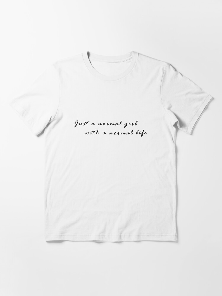 "Just a normal girl with a normal life" T-shirt for Sale by oceaneplrd ...