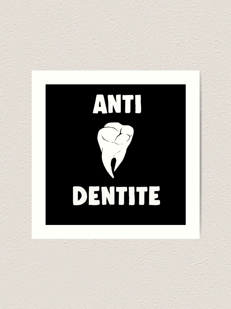 "Anti Dentite" Art Print for Sale by Mark5ky | Redbubble