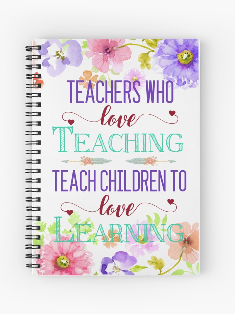 "Teachers who love teaching teach children to love learning" Spiral ...