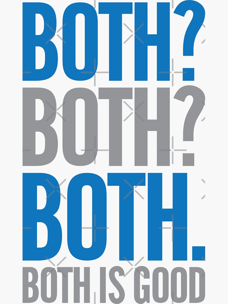 "Both? Both. Both is Good." Sticker for Sale by DJBALOGH | Redbubble